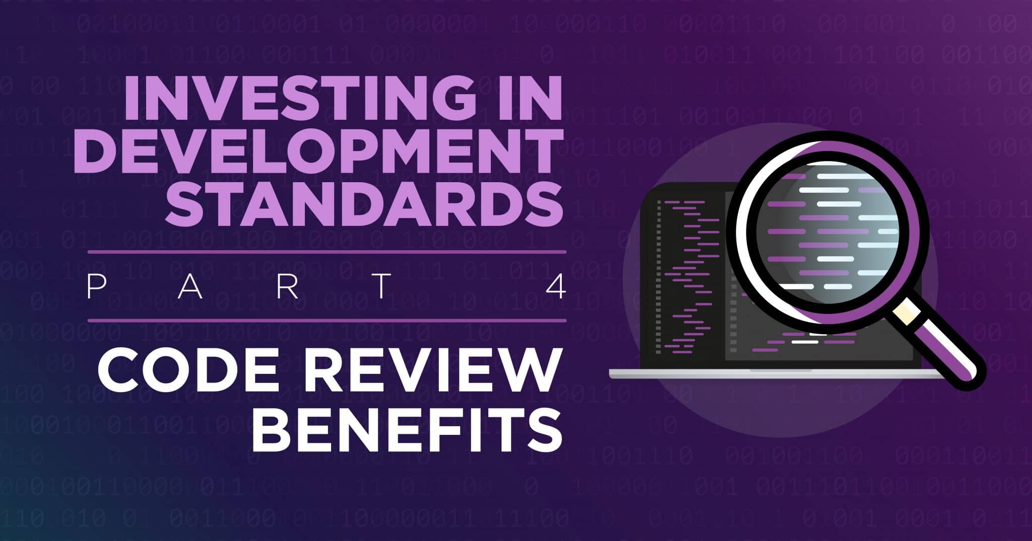 Investing in Development Standards: Code Review Benefits (Part 4 ... Investing in Development Standards: Code Review Benefits (Part 4 ...