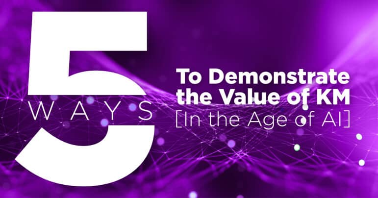 Five Ways to Demonstrate the Value of KM [In the Age of AI ...